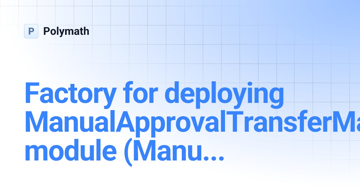 Factory for deploying ManualApprovalTransferManager module (ManualApprovalTransferManagerFactory ...